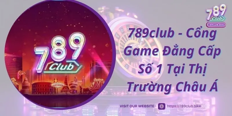 789club - Cổng Game Đẳng Cấp Số 1 Tại Thị Trường Châu Á